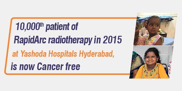 10,000th patient of RapidArc radiotherapy in 2015 at Yashoda Hospitals ...